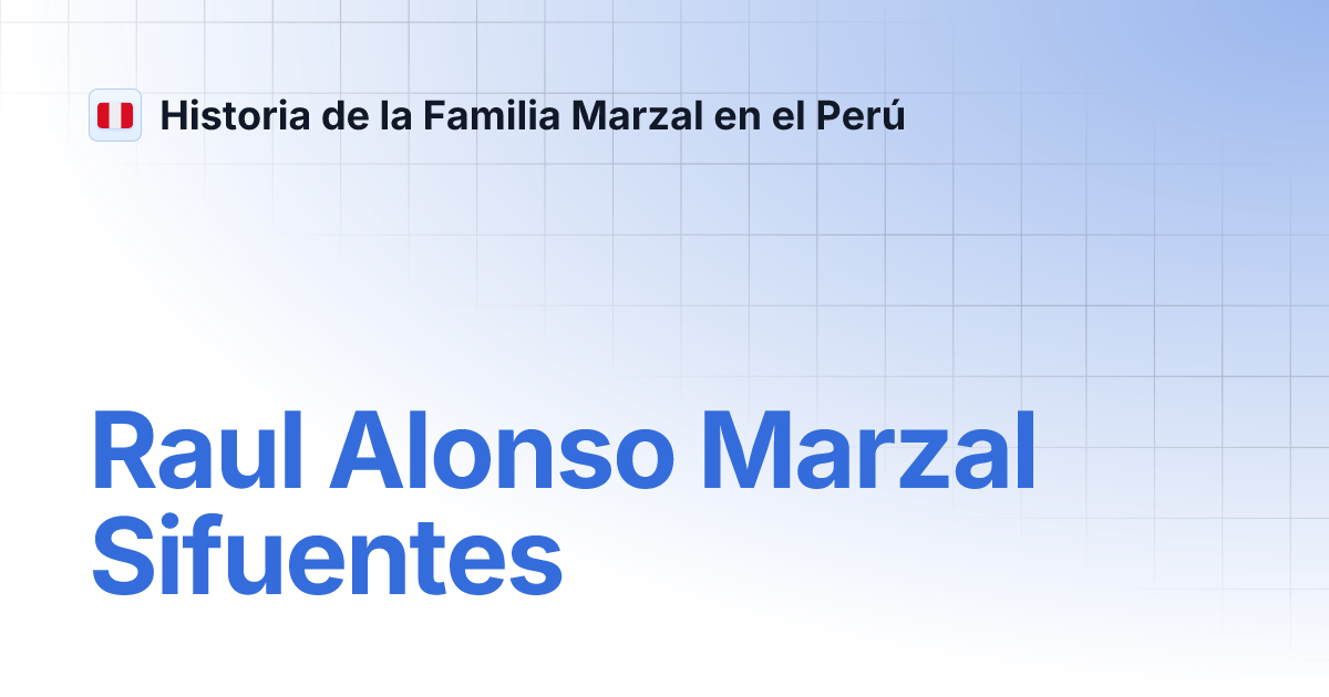 Raul Alonso Marzal Sifuentes | Historia de la Familia Marzal en el Perú
